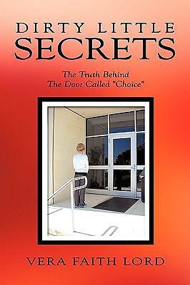 Dirty Little Secrets : The Truth Behind the Door Called Choice by Vera ...