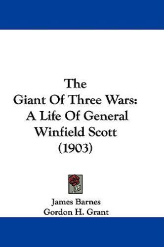 Giant of Three Wars : A Life of General Winfield Scott (1903) by James ...