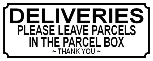 DELIVERIES PLEASE LEAVE PARCELS IN THE PARCEL BOX - SIGN NOTICE parcel ...