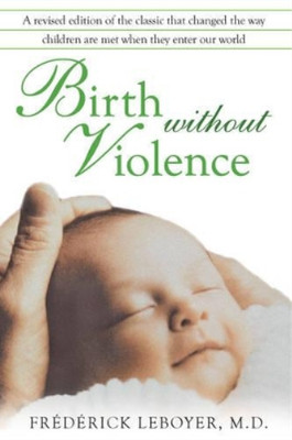 Frederick Leboyer Birth without Violence (Poche) | eBay