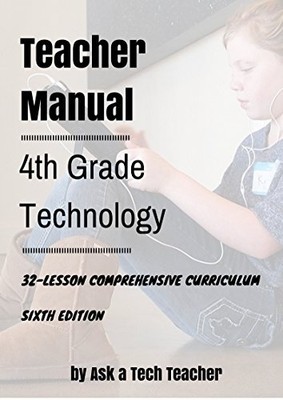 Fourth Grade Technology: 32-lesson Comprehensive Curriculum - Ask a Tech Tea... 9780978780043 | eBay