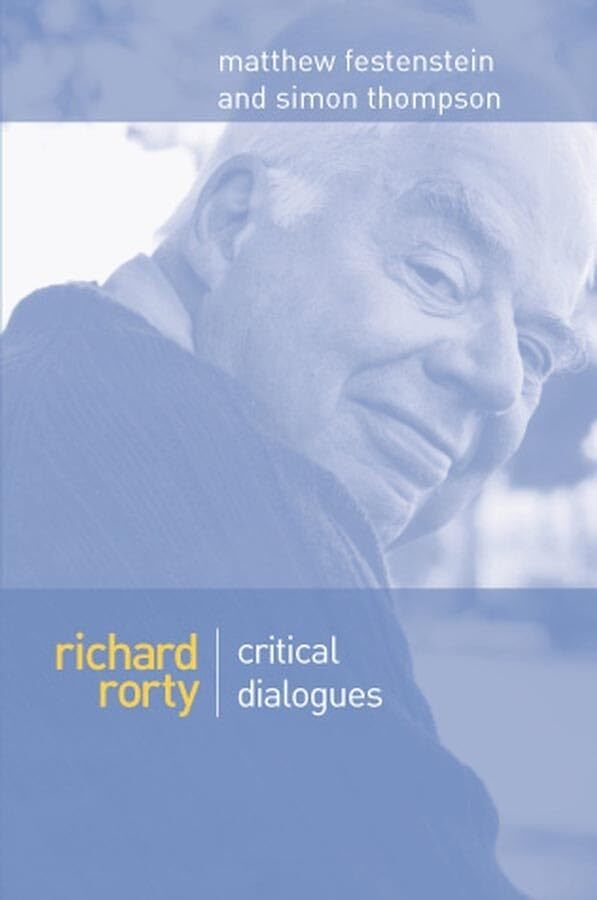 Richard Rorty: Critical Dialogues by Festenstein | eBay