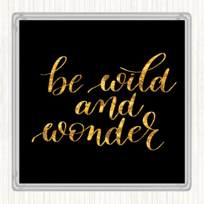 Black Gold Be Wild And Wonder Quote Drinks Mat Coaster | eBay UK