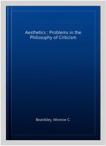 Aesthetics : Problems in the Philosophy of Criticism by Monroe C ...