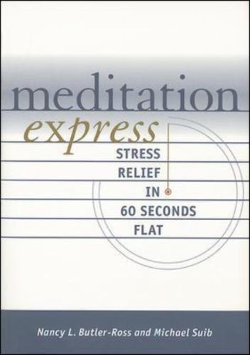 Meditation Express : Stress Relief in 60 Seconds Flat by Michael Suib ...