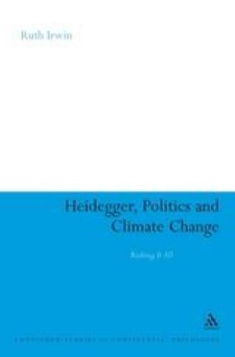 Continuum Studies in Continental Philosophy Ser.: Heidegger, Politics ...