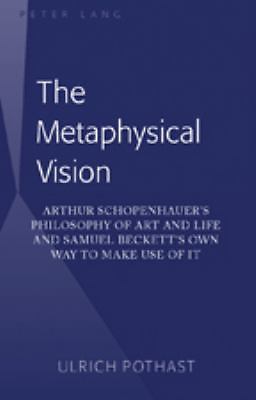 Metaphysical Vision : Arthur Schopenhauer's Philosophy of Art and Life ...