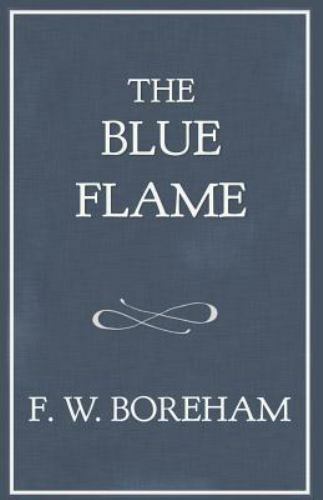 The F. W. Boreham Reprint Ser.: The Blue Flame by Frank Boreham (2017 ...