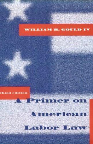 Primer on American Labor Law by William B. Gould IV (1993, Trade ...