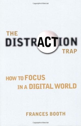 DISTRACTION TRAP: HOW TO FOCUS IN A DIGITAL WORLD By Frances Booth **BRAND NEW** 9780273785859| eBay