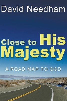 Close to His Majesty: A Road Map to God by David Needham (English ...
