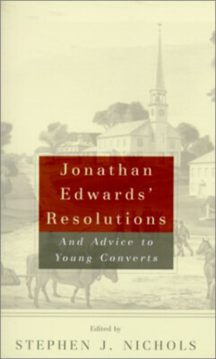 Jonathan Edwards' Resolutions : And Advice to Young Converts Jona ...