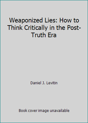 Weaponized Lies: How to Think Critically in the Post-Truth Era | eBay