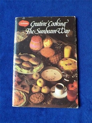 CREATIVE COOKING THE SUNBEAM WAY RECIPE COOKBOOK KITCHEN APPLIANCES ...