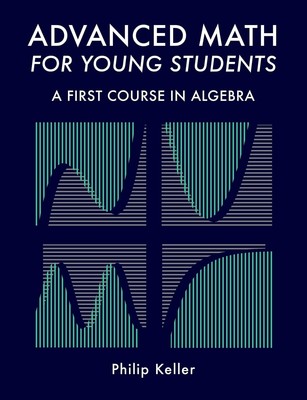 Advanced Math for Young Students: A First Course in Algebra ...