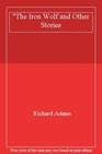'''THE IRON WOLF AND OTHER STORIES' By RICHARD ADAMS | eBay