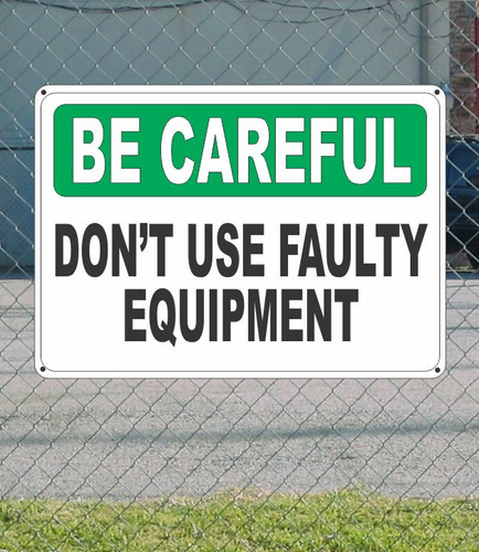 BE CAREFUL Don't Use Faulty Equipment - Safety SIGN 10" x 14" | eBay