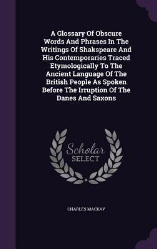 Glossary of Obscure Words and Phrases in the Writings of Shakspeare and ...