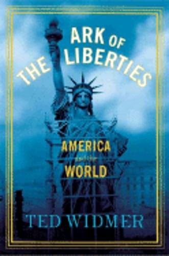 Ark of the Liberties: America and the World by Ted Widmer: New ...