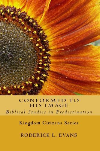 Conformed to His Image : Biblical Studies in Predestination by Roderick ...