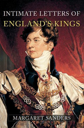 Intimate Letters of England's Kings by Margaret Sanders (2009, Trade ...