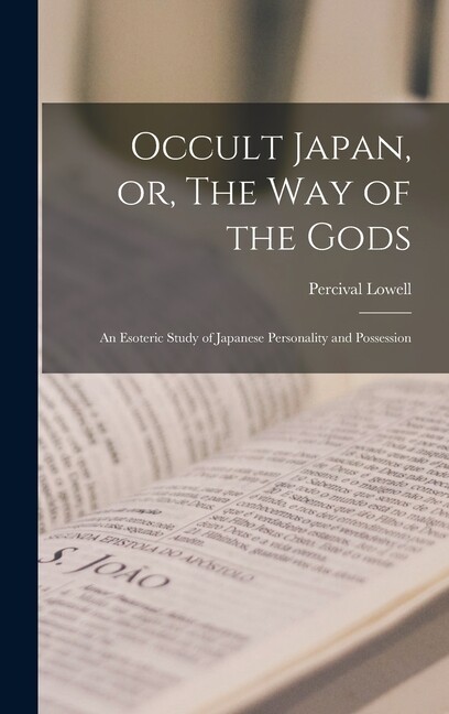 Occult Japan, Or, The Way Of The Gods: An Esoteric Study Of Japanese ...