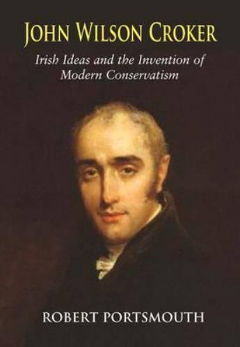 John Wilson Croker : Irish Ideas and the Invention of Modern ...