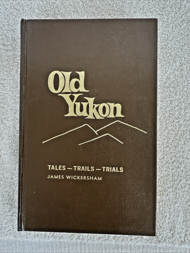 SIGNED Old Yukon: Tales-Trails-Trials James Wickersham 1938 West Pub VF ...