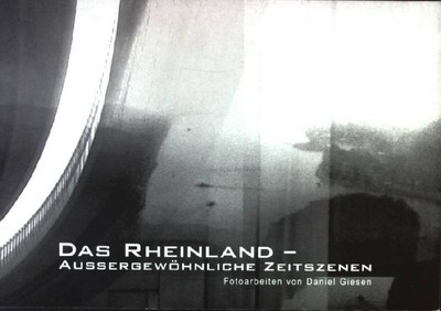 Das Rheinland - Aussergewöhnliche Zeitszenen Giesen, Daniel: | eBay