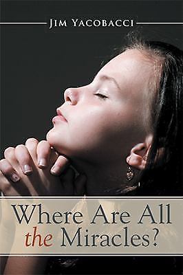 Where Are All the Miracles? by Jim Yacobacci (2014, Trade Paperback ...