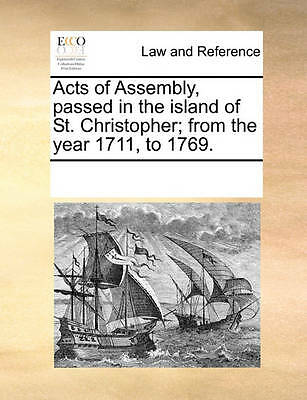 Acts of Assembly, Passed in the Island of St. Christopher; From the ...