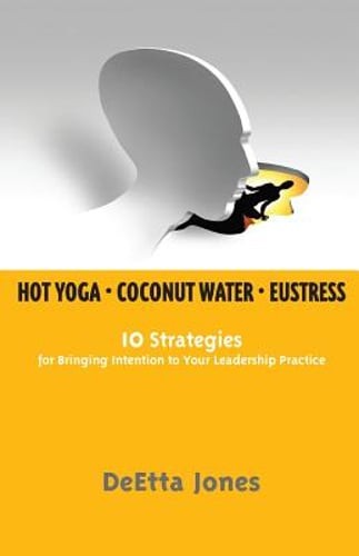 Hot Yoga, Coconut Water and Eustress: 10 Strategies for Bringing ...