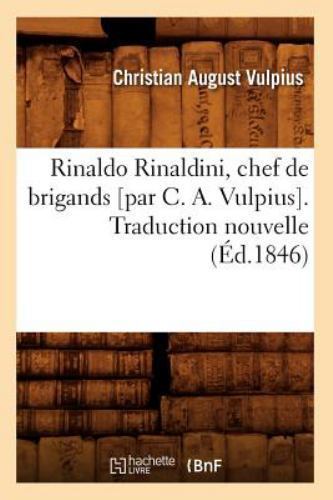 Rinaldo Rinaldini, Chef de Brigands [Par C. A. Vulpius]. Traduction ...