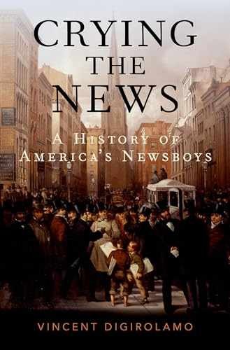 Crying the News: A History of - Hardcover, by DiGirolamo Vincent - Very ...
