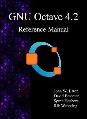 GNU Octave 4.2 Reference Manual by David Bateman, Soren Hauberg, John W Eaton (Hardcover, 2017 ...