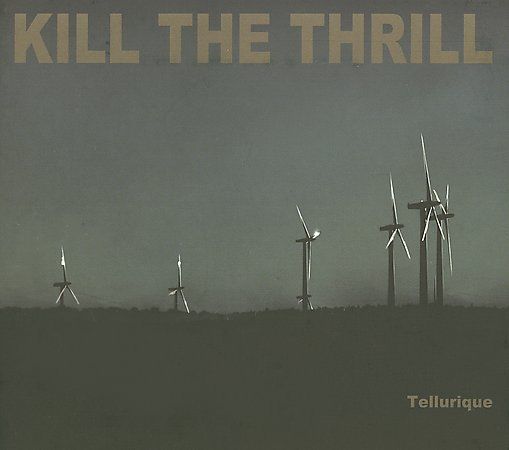 Tellurique [Digipak] by Kill the Thrill (CD, May-2005, The Music Cartel ...