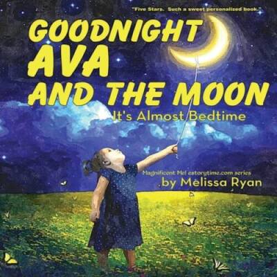Goodnight Ava and the Moon, Its Almost Bedtime: Personalized Children ...