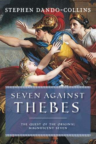Seven Against Thebes: The Quest of the Original Magnificent Seven: New ...