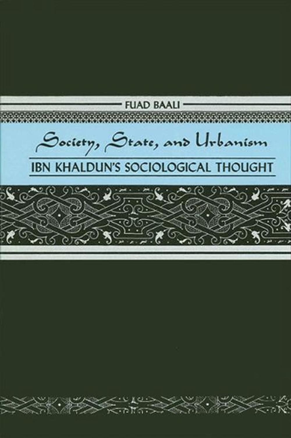 Society, State, and Urbanism: Ibn Khaldun's Sociological Thought by Fuad Baali (Paperback, 1988 ...