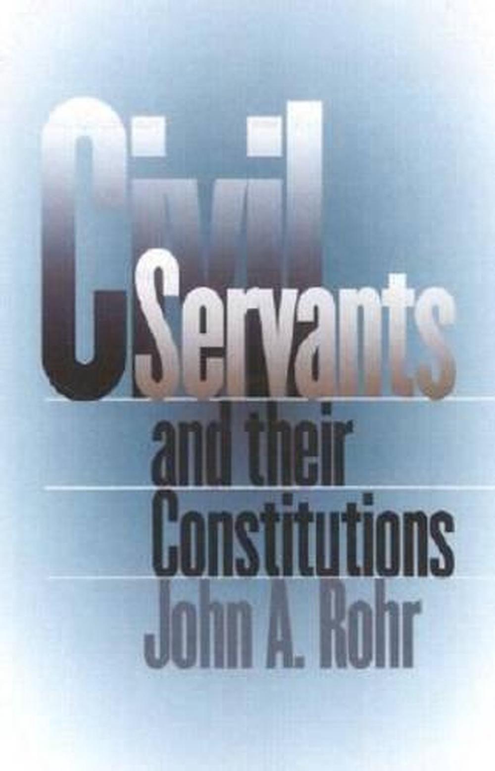 Civil Servants and Their Constitutions by John A. Rohr (English ...