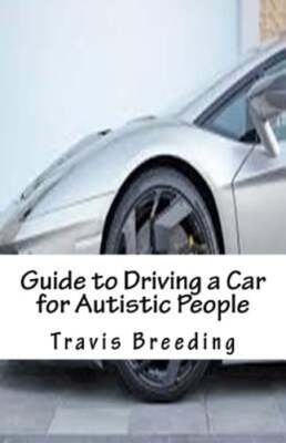 Guide to Driving a Car for Autistic People by Travis Breeding: New ...