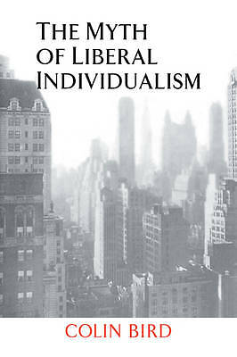 The Myth of Liberal Individualism by Colin Bird (Paperback, 2007) for ...