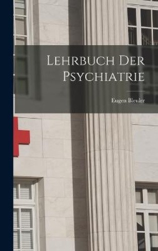 Lehrbuch Der Psychiatrie [German] by Eugen Bleuler [Hardback] NEUF | eBay