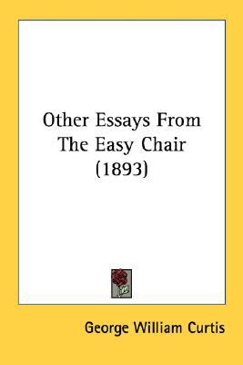 Other Essays from the Easy Chair by George William Curtis (2007 ...