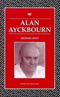 Alan Ayckbourn (Writers & Their Work) (Writers and their Work), Holt ...