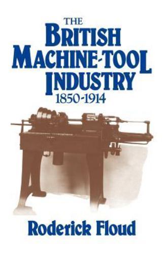 British Machine Tool Industry, 1850-1914 by Roderick Floud (2006, Trade ...