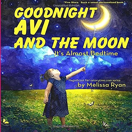GOODNIGHT AVI AND THE MOON, IT'S ALMOST BEDTIME: By Melissa Ryan ...