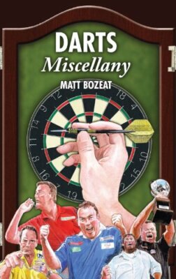 Darts Miscellany: History, Trivia, Facts & Stats from by Matt Bozeat ...