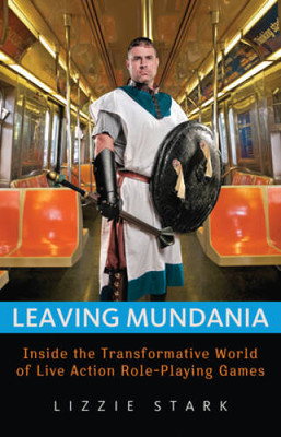 Leaving Mundania: Inside the Transformative World of Live Action Role ...