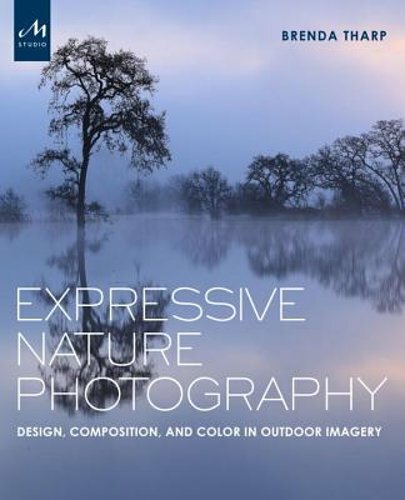Expressive Nature Photography: Design, Composition, and Color in ...